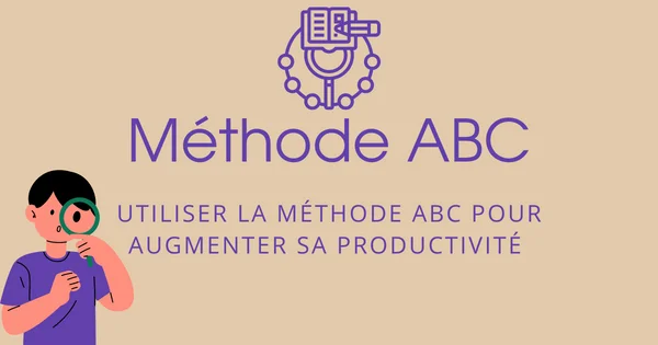 Utiliser la Méthode ABC pour augmenter sa productivité
